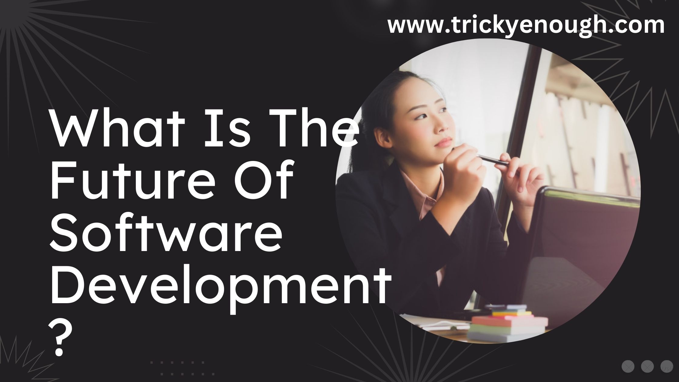 What Is The Future Of Software Development? - Tricky Enough