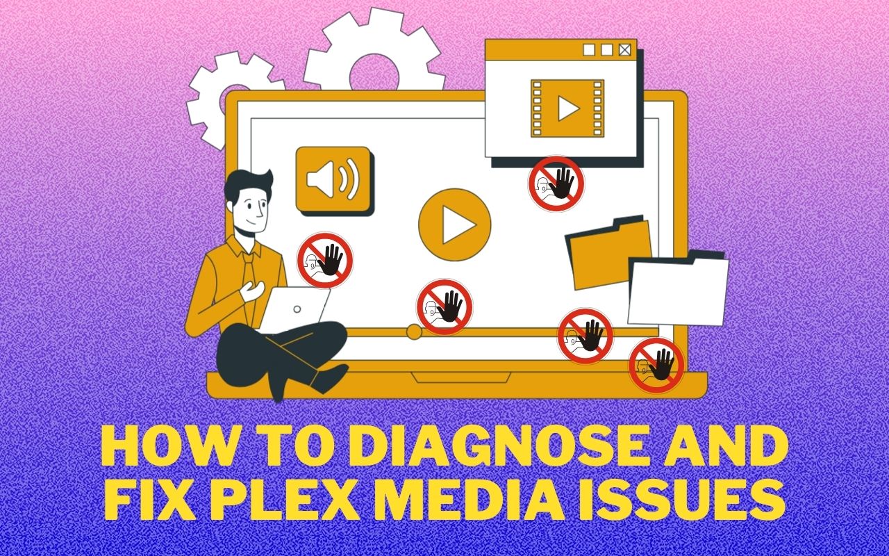 How to Diagnose and Fix Plex Media Issues?