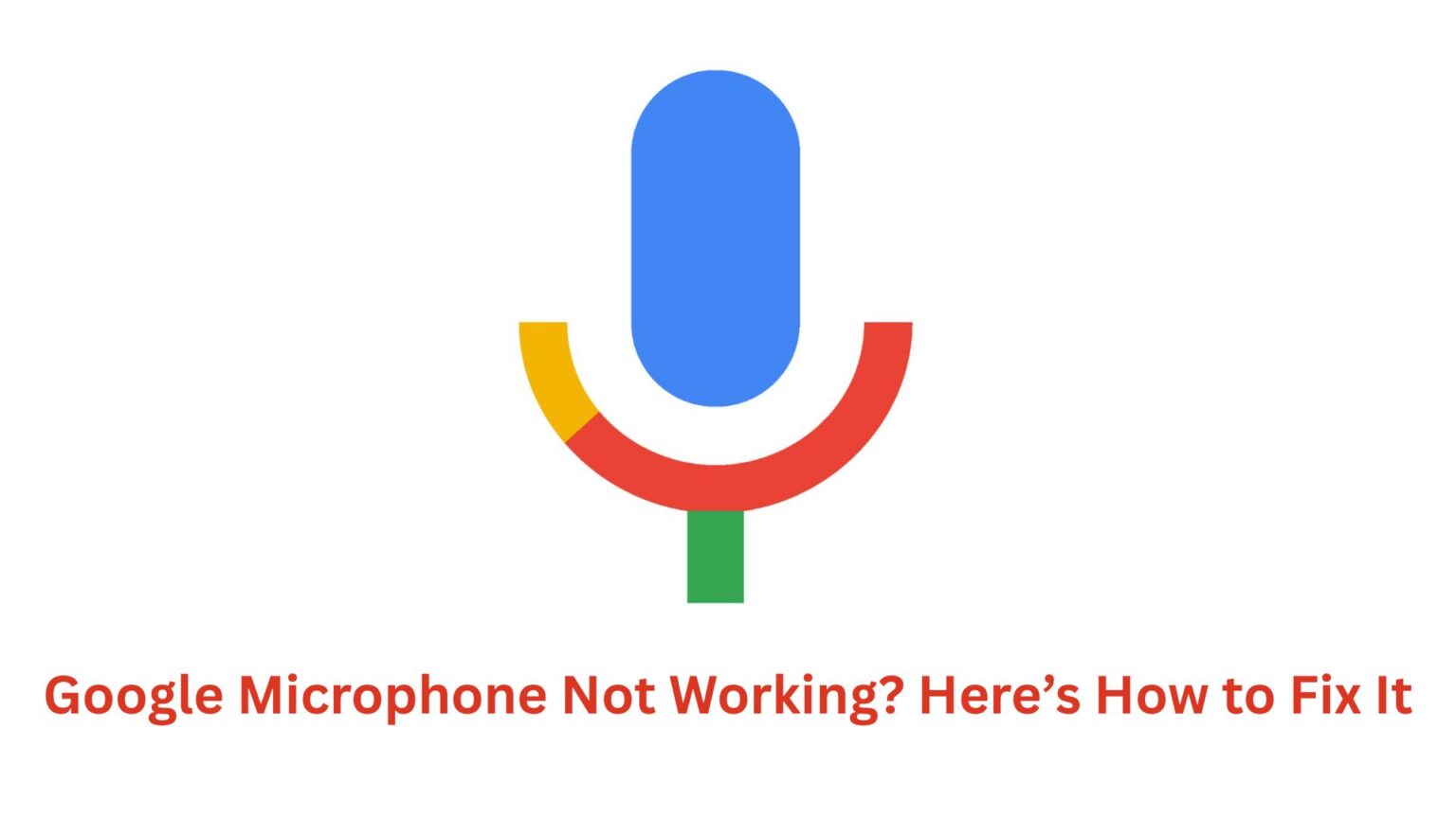 Google Microphone Not Working? Here’s How to Fix It