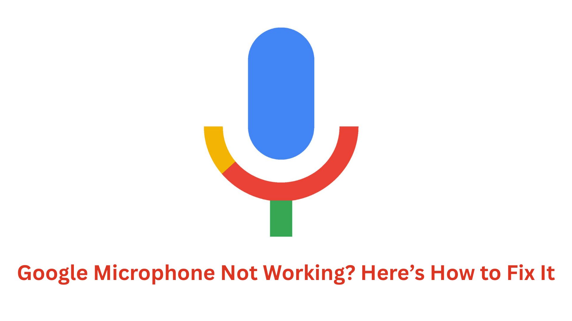 Google Microphone Not Working? Here’s How to Fix It